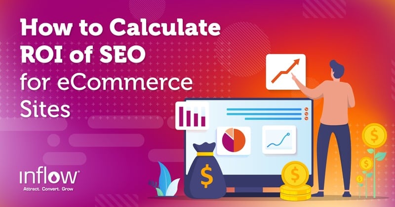 How to Forecast ROI of SEO for eCommerce Sites | Inflow