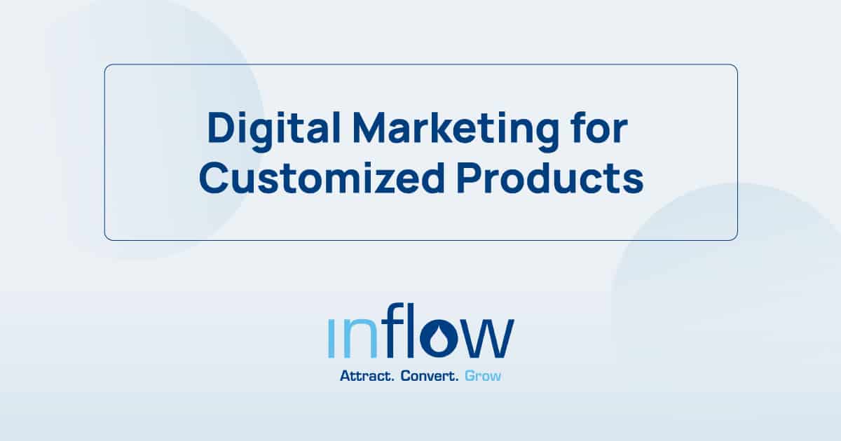 Digital Marketing for Custom & Personalized Products | Inflow