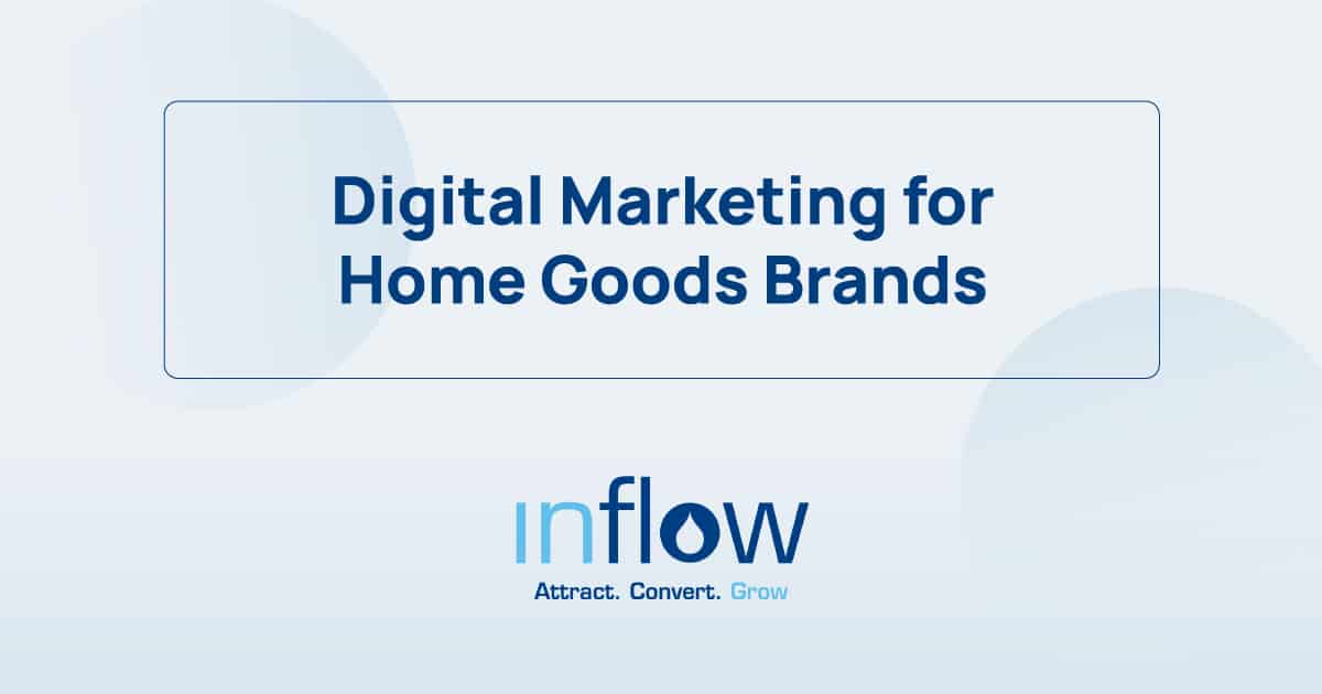 Digital Marketing Agency for Home Goods Brands | Inflow
